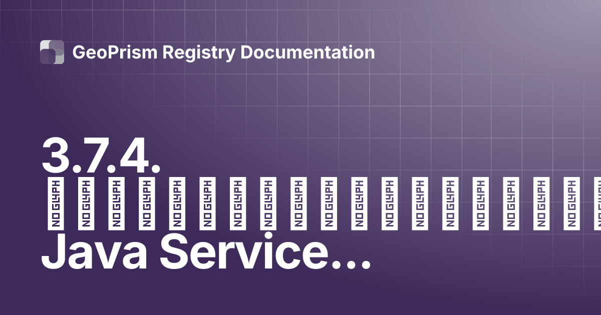 3.7.4. ການລົງທະບຽນການຕິດຕັ້ງສ້າງສະຖາປັດຕະຍະກໍາລະບົບ Java Services | GeoPrism Registry Documentation