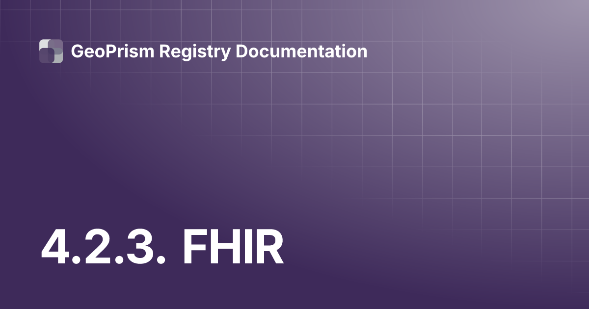 4.2.3. FHIR | GeoPrism Registry Documentation