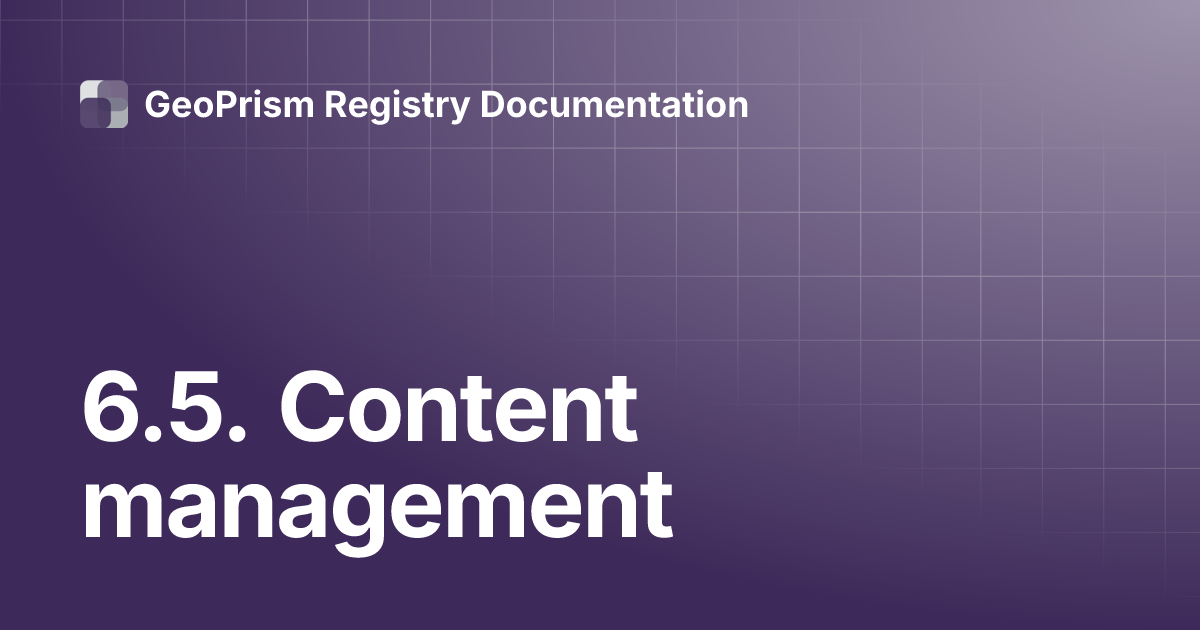 6.5. Content management | GeoPrism Registry Documentation