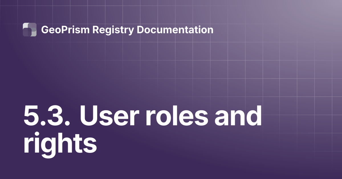 5.3. User roles and rights | GeoPrism Registry Documentation