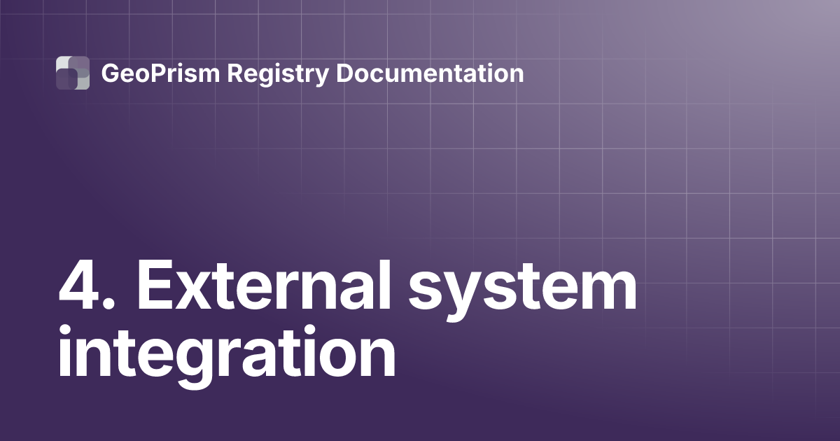 4. External system integration | GeoPrism Registry Documentation