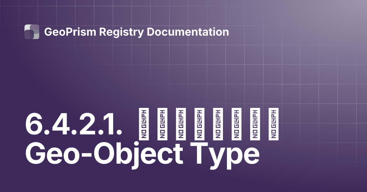 6.4.2.1. ການເພີ່ມ Geo-Object Type | GeoPrism Registry Documentation