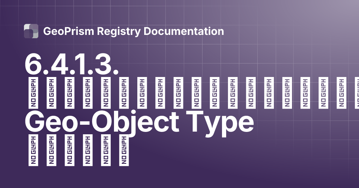 6.4.1.3. ການຈັດການຄຸນລັກສະນະສໍາລັບ Geo-Object Type ໃນກຸ່ມ | GeoPrism Registry Documentation