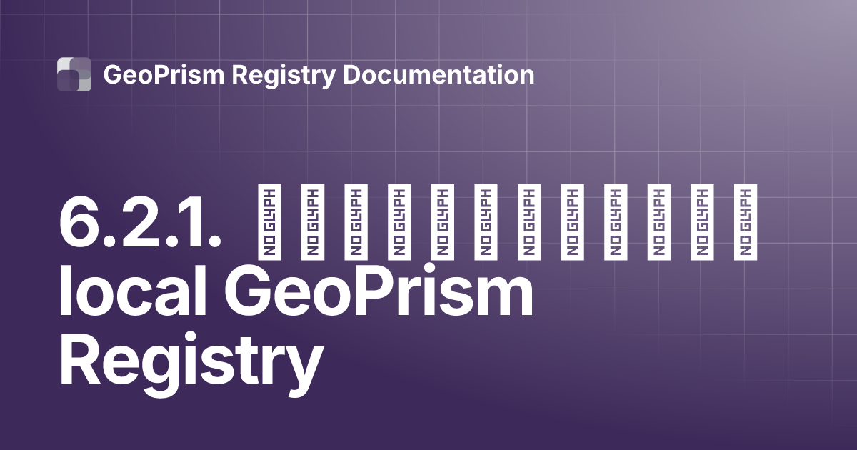 6.2.1. ຂໍ້ມູນຮັບຮອງ local GeoPrism Registry | GeoPrism Registry Documentation