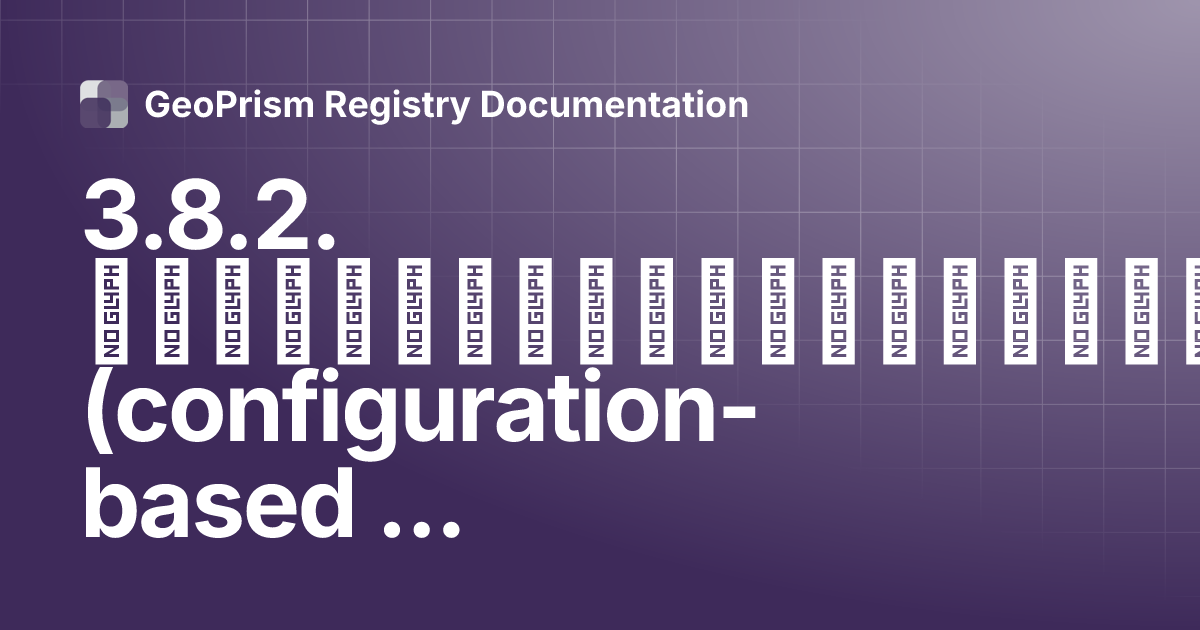 3.8.2. ການກຳນົດຄ່າປະເພດໂດຍອີງໃສ່ການຕັ້ງຄ່າ (configuration-based type setup) | GeoPrism Registry ...