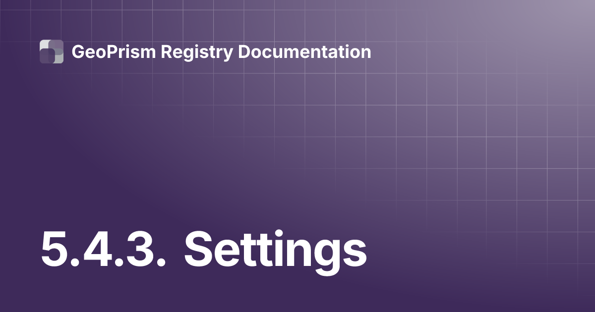 5.4.3. Settings | GeoPrism Registry Documentation